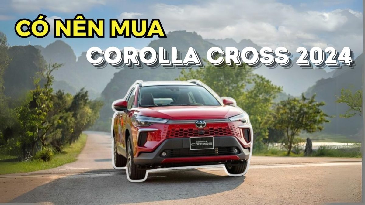 07 Lý Do Tại Sao Nên Mua Corolla Cross 2024